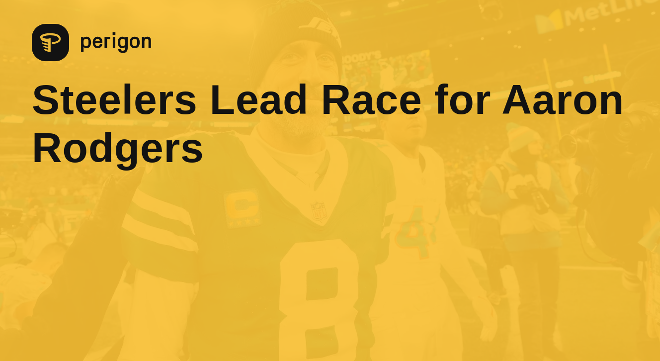Steelers Lead Race for Aaron Rodgers | Perigon