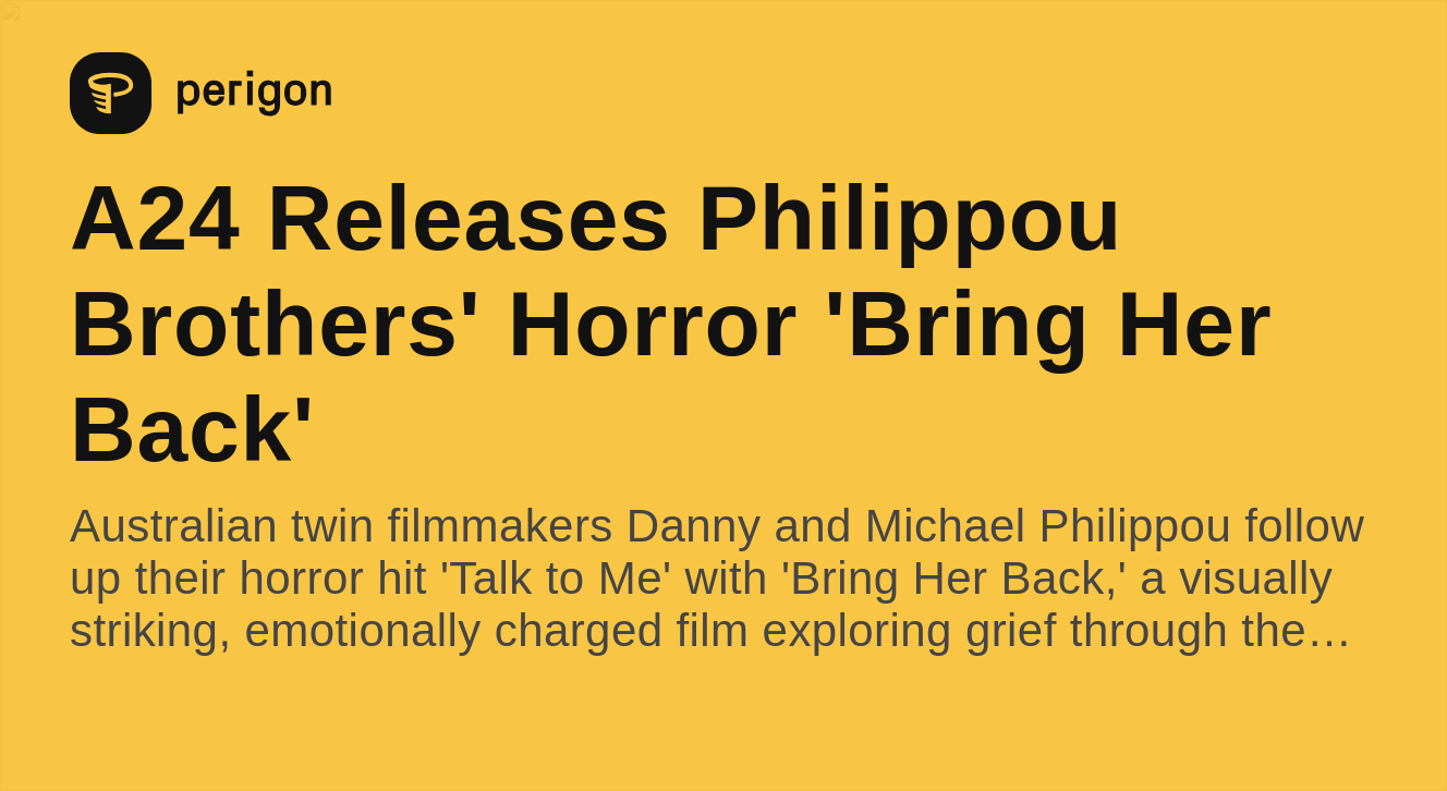 A24 Releases Philippou Brothers' Horror 'Bring Her Back' | Perigon