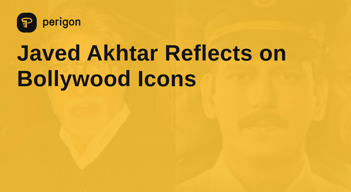 Javed Akhtar Reflects on Bollywood Icons | Perigon