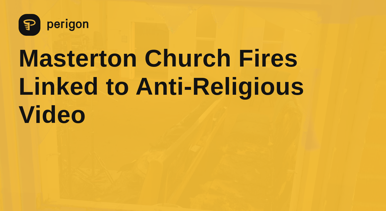 Masterton Church Fires Linked to Anti-Religious Video | Perigon