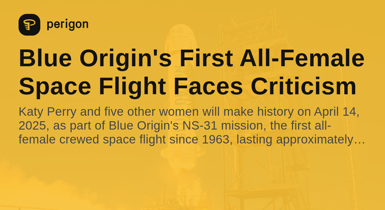 Blue Origin's First All-Female Space Flight Faces Criticism | Perigon