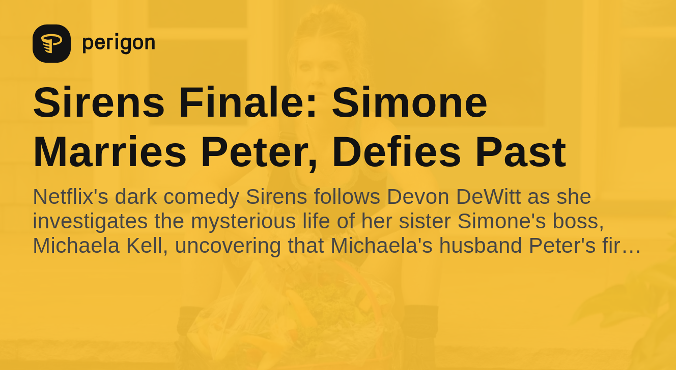 Sirens Finale: Simone Marries Peter, Defies Past | Perigon