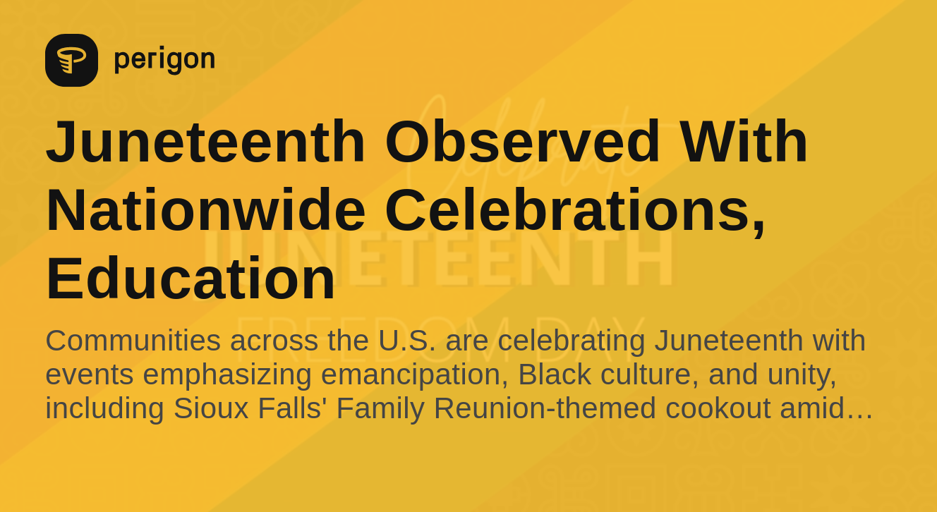 Juneteenth Observed With Nationwide Celebrations, Education | Perigon