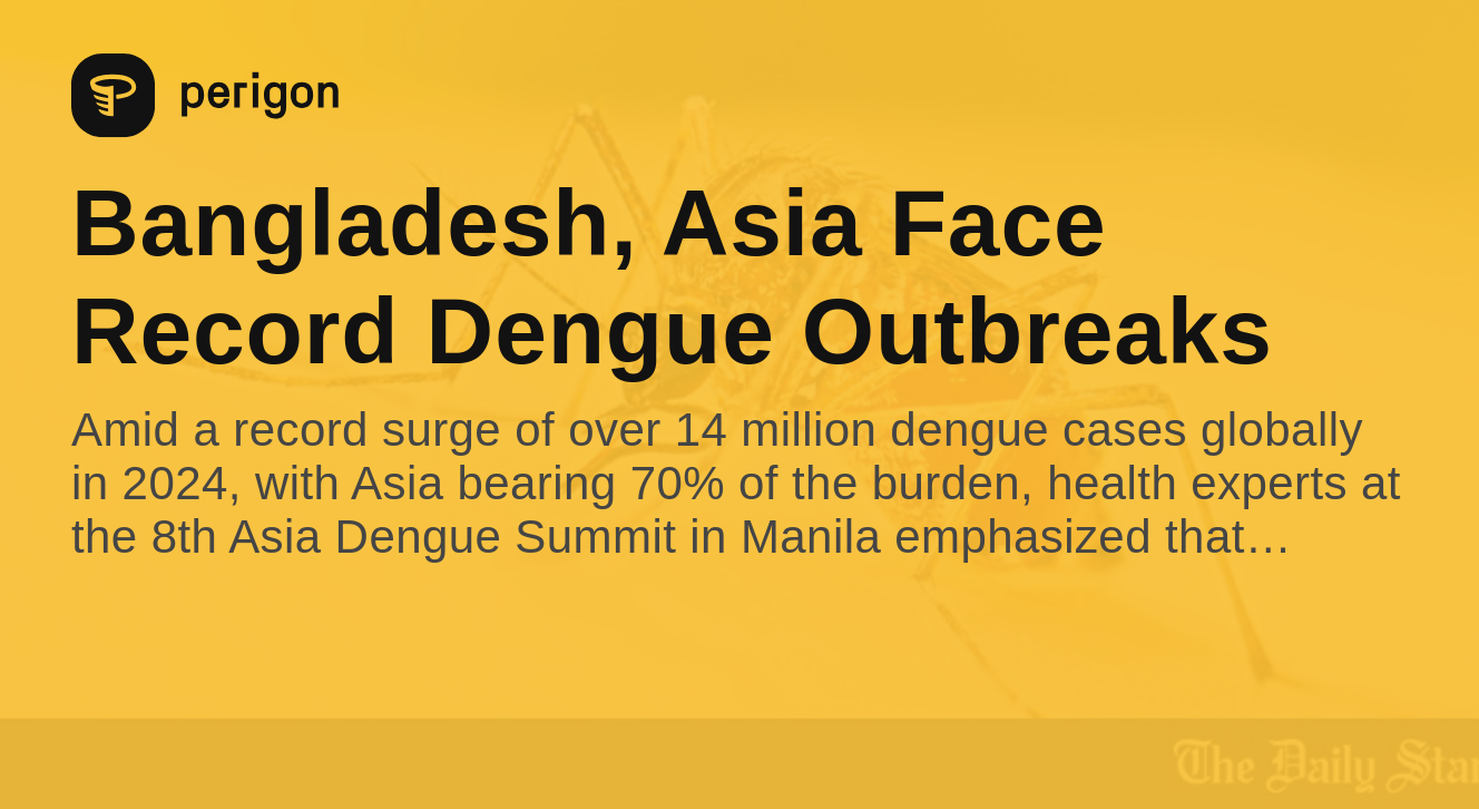 Bangladesh, Asia Face Record Dengue Outbreaks | Perigon