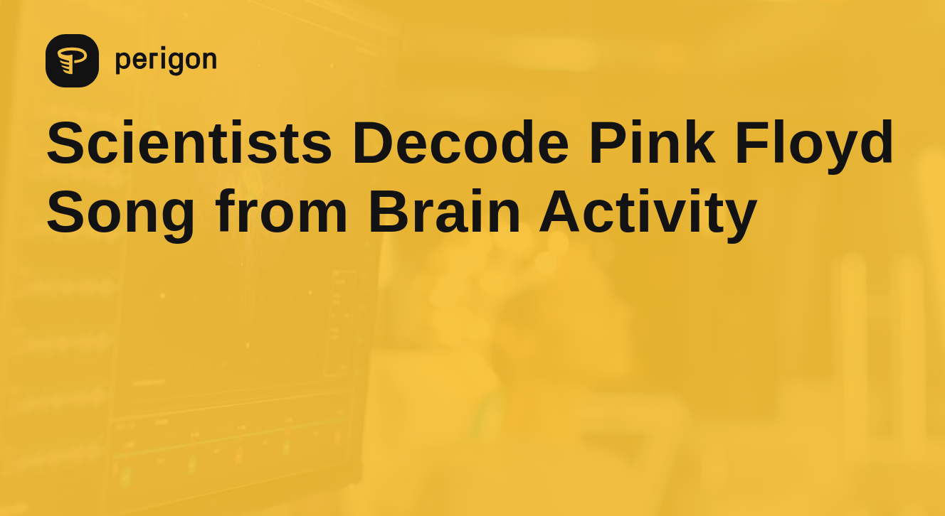 Scientists Decode Pink Floyd Song from Brain Activity | Perigon