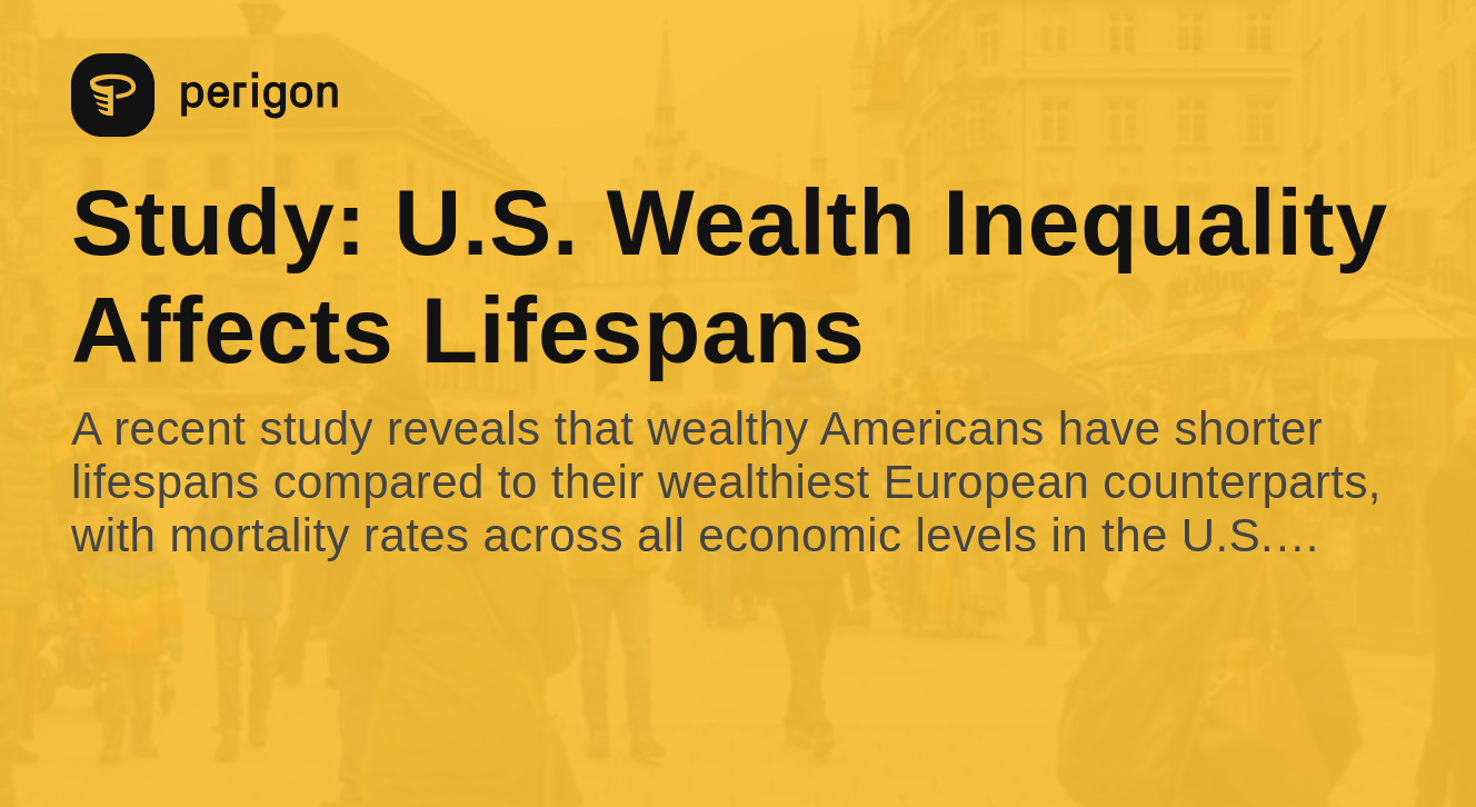 Study: U.S. Wealth Inequality Affects Lifespans | Perigon