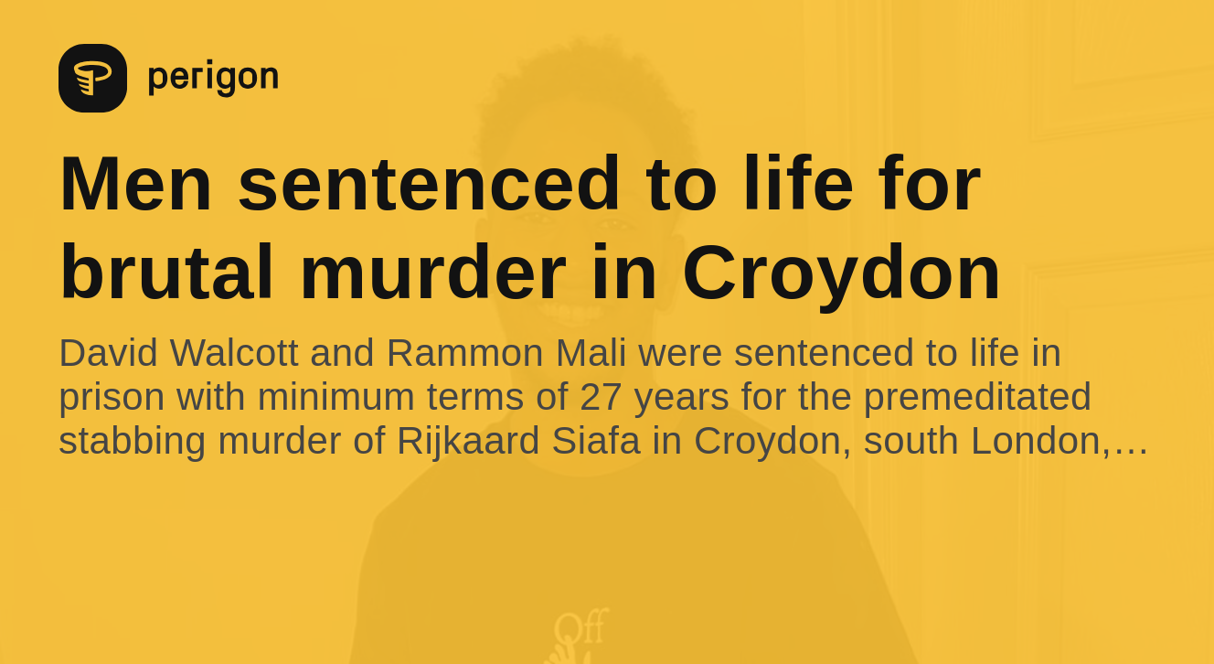 Men sentenced to life for brutal murder in Croydon | Perigon