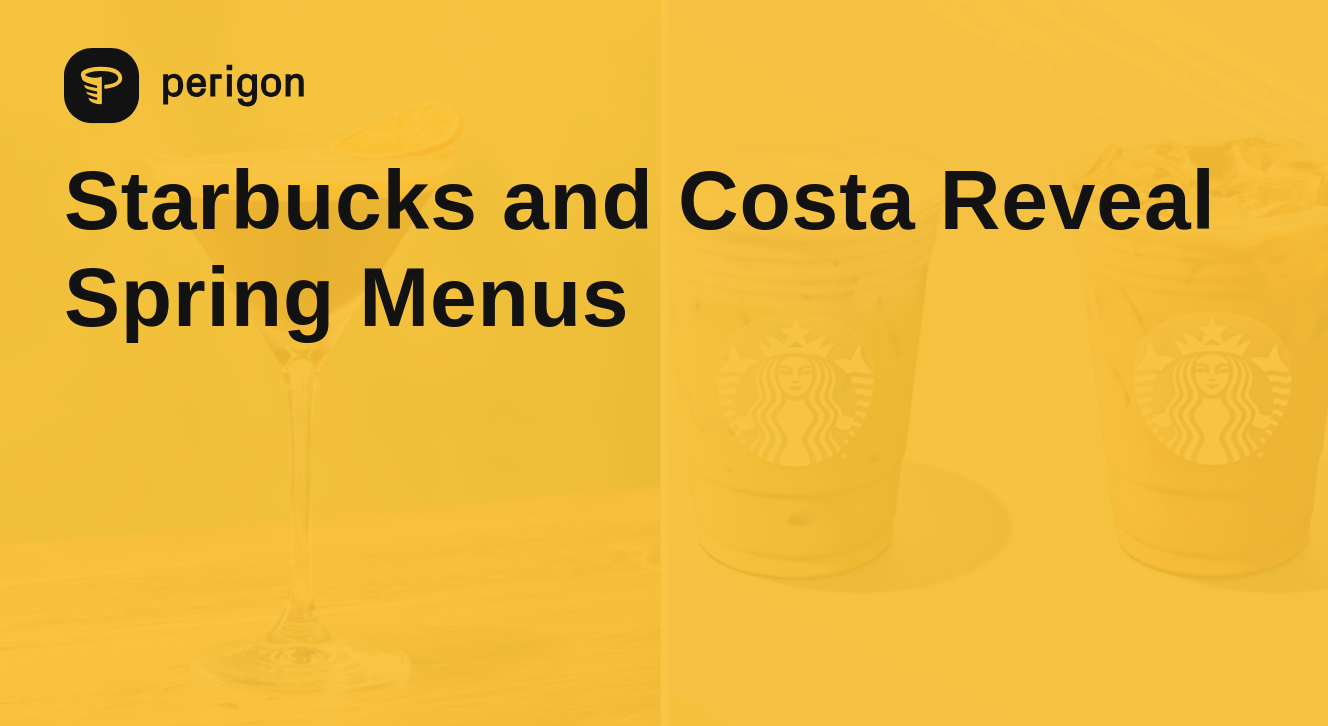 Starbucks and Costa Reveal Spring Menus | Perigon