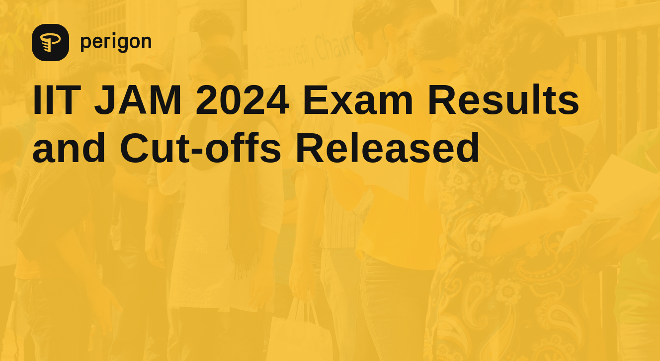 IIT JAM 2024 Exam Results and Cut-offs Released | Perigon
