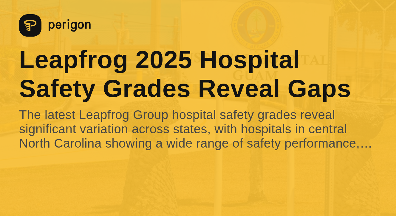 Leapfrog’s 2025 Hospital Safety Grades Show Regional Gaps | Perigon