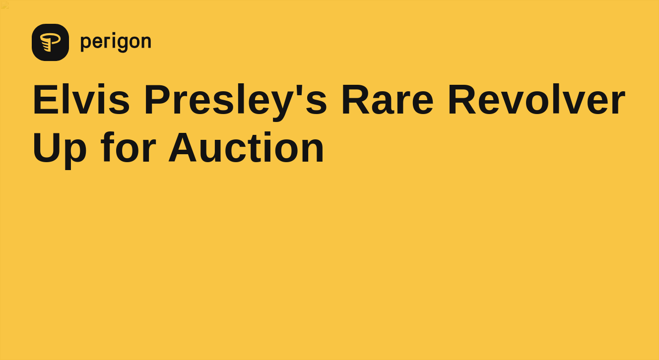Elvis Presley's Rare Revolver Up for Auction | Perigon