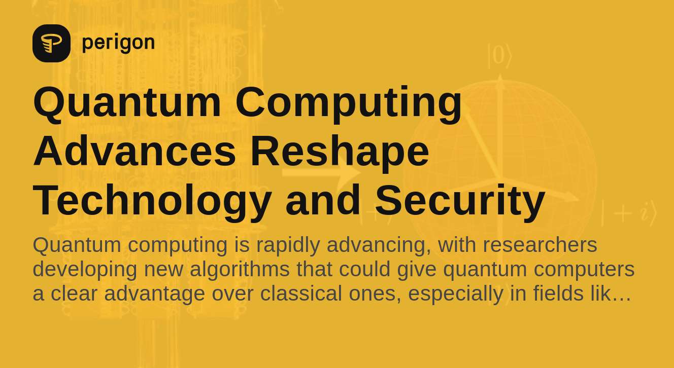 Quantum Computing Advances Reshape Technology and Security | Perigon
