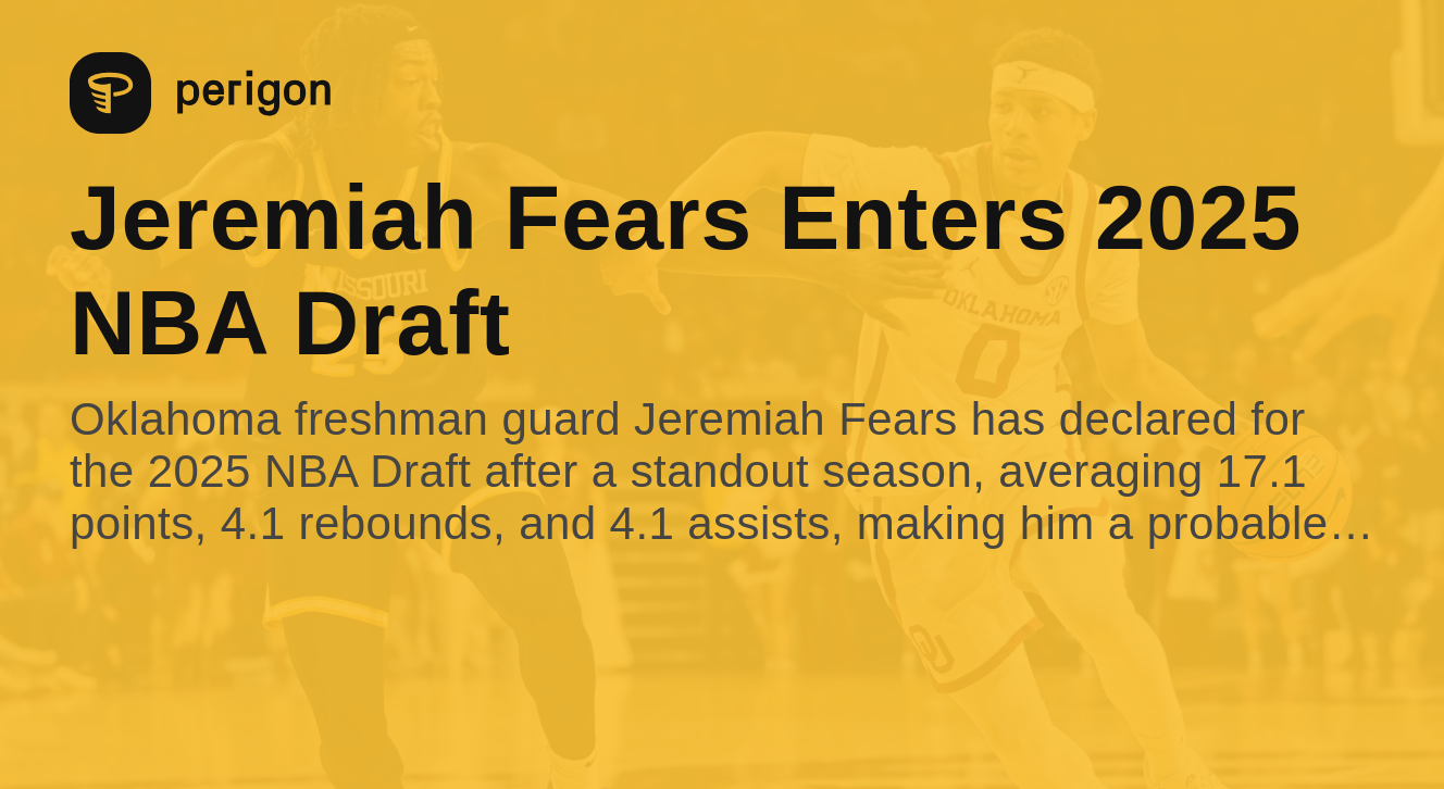 Jeremiah Fears Enters 2025 NBA Draft | Perigon