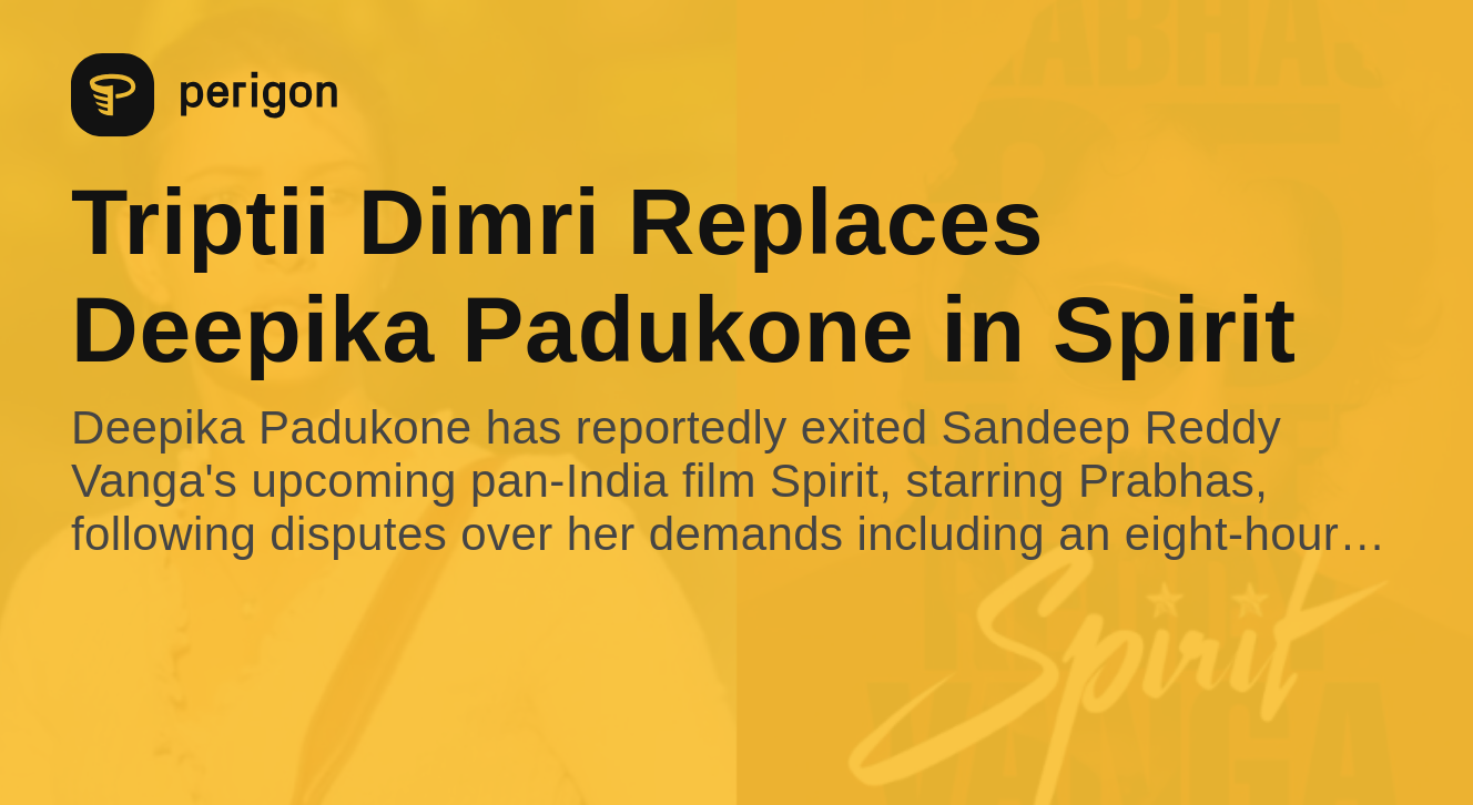 Triptii Dimri Replaces Deepika Padukone in Spirit | Perigon