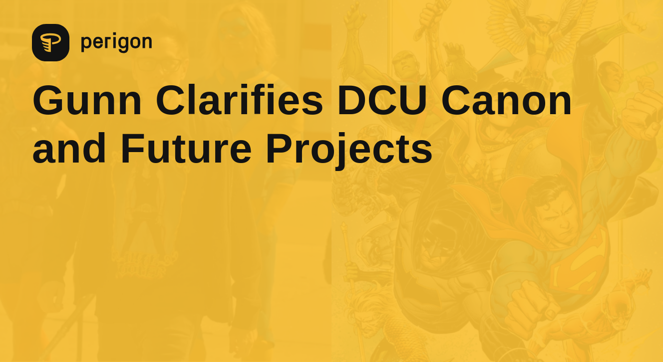 Gunn Clarifies DCU Canon and Future Projects | Perigon