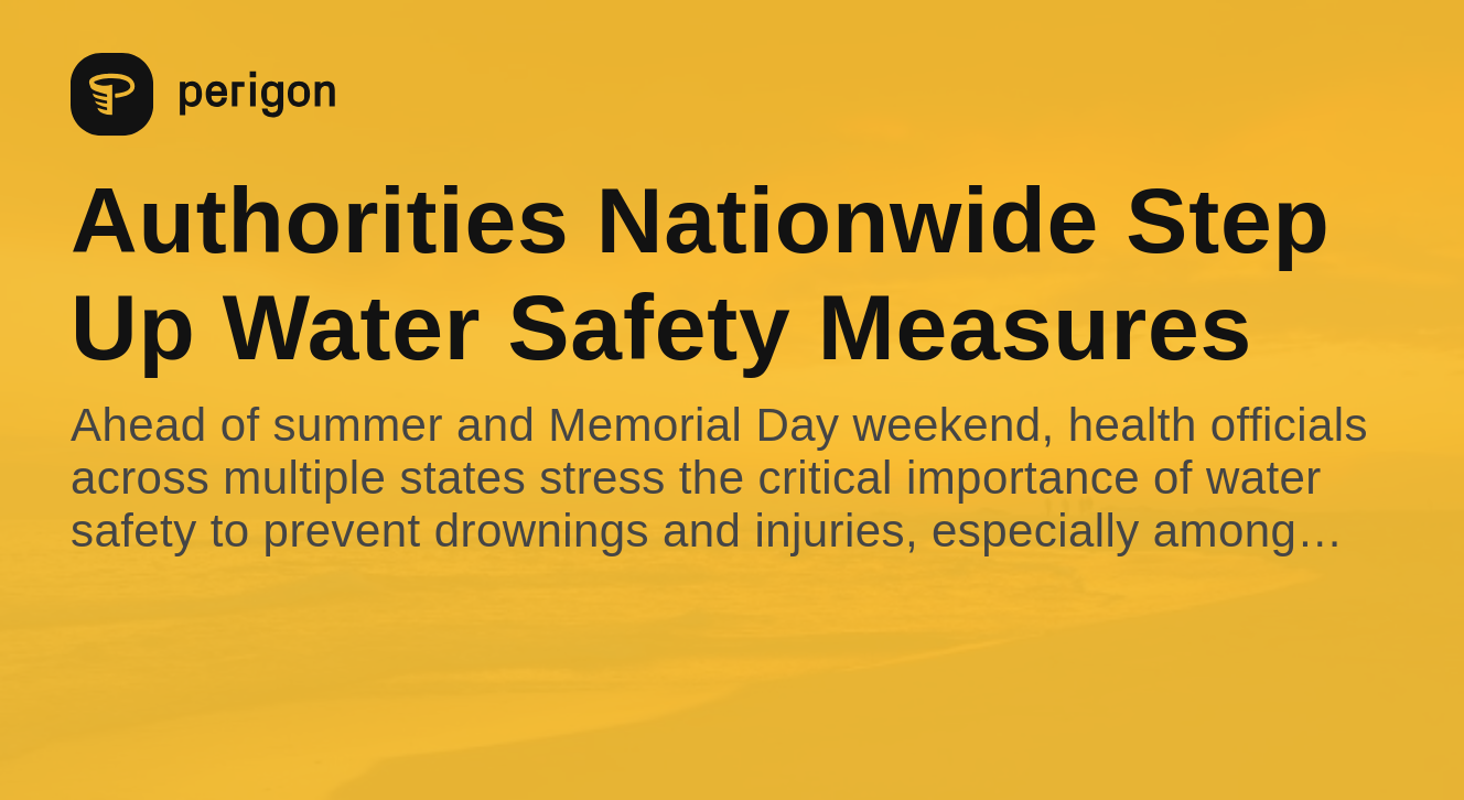 Authorities Nationwide Step Up Water Safety Measures | Perigon
