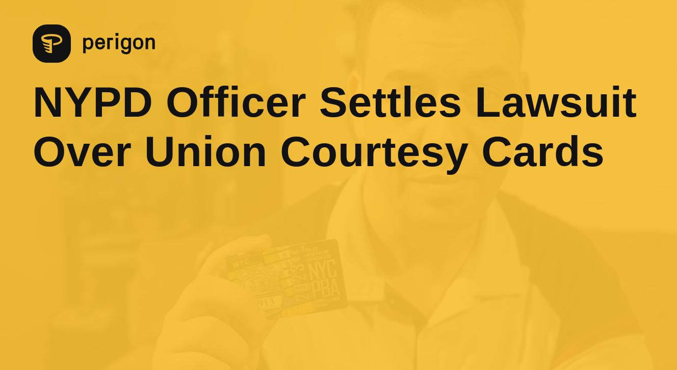 NYPD Officer Settles Lawsuit Over Union Courtesy Cards | Perigon