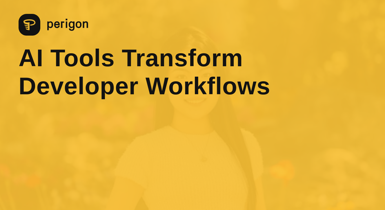 AI Tools Transform Developer Workflows | Perigon