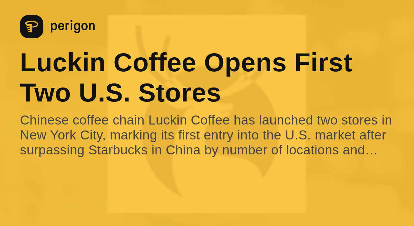 Luckin Coffee Opens First Two U.S. Stores | Perigon