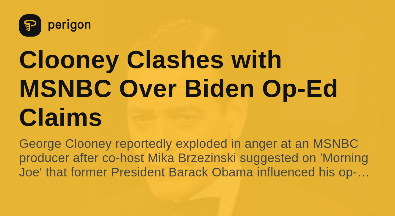 Clooney Clashes with MSNBC Over Biden Op-Ed Claims | Perigon