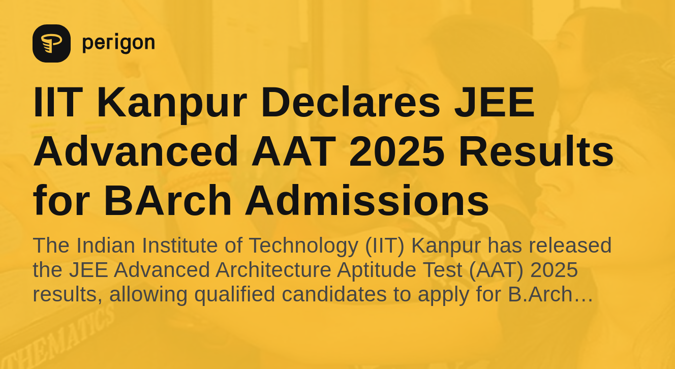 IIT Kanpur Declares JEE Advanced AAT 2025 Results for BArch Admissions | Perigon