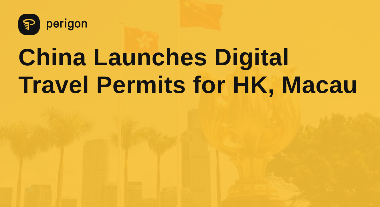 China Launches Digital Travel Permits for HK, Macau | Perigon