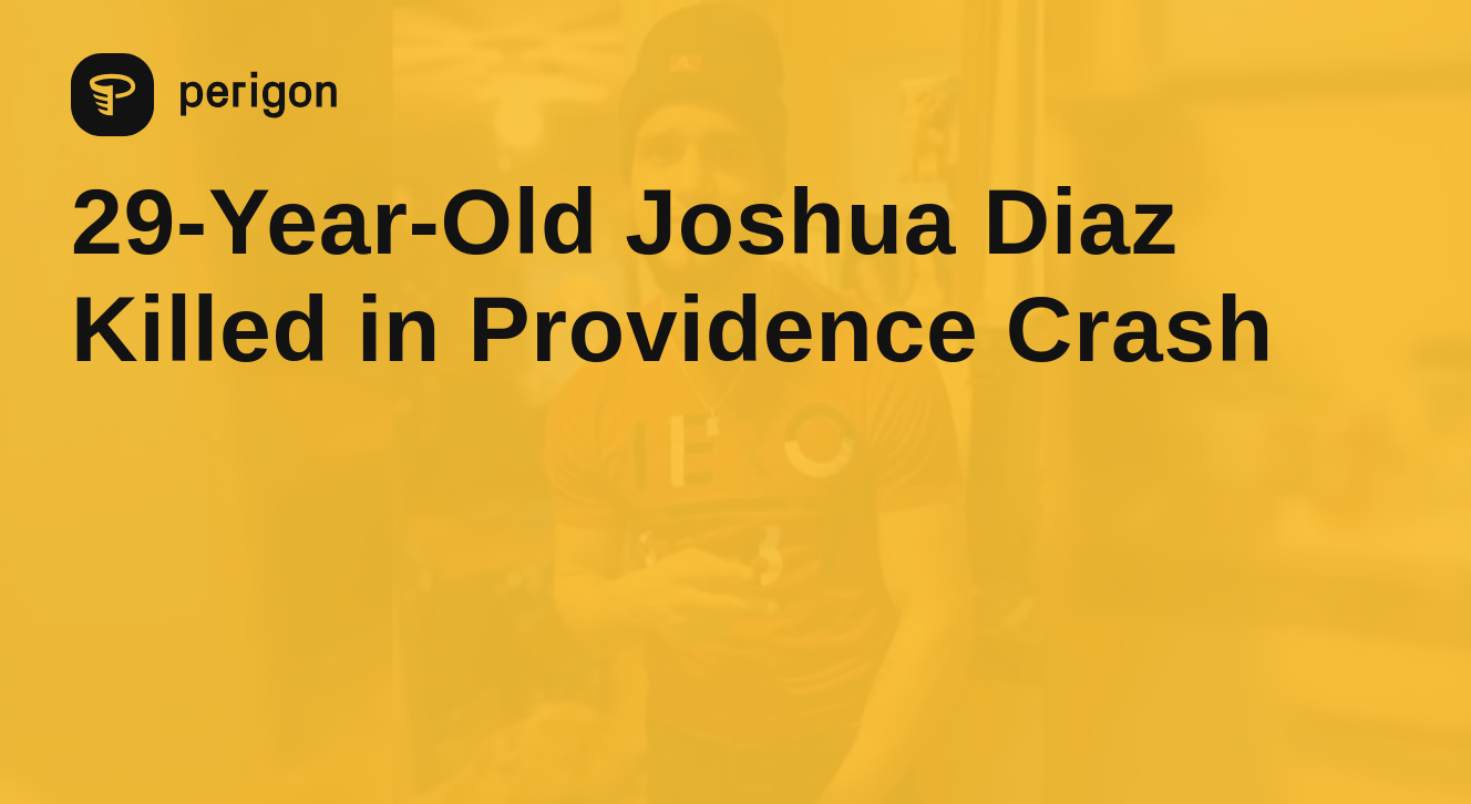 29-Year-Old Joshua Diaz Killed in Providence Crash | Perigon