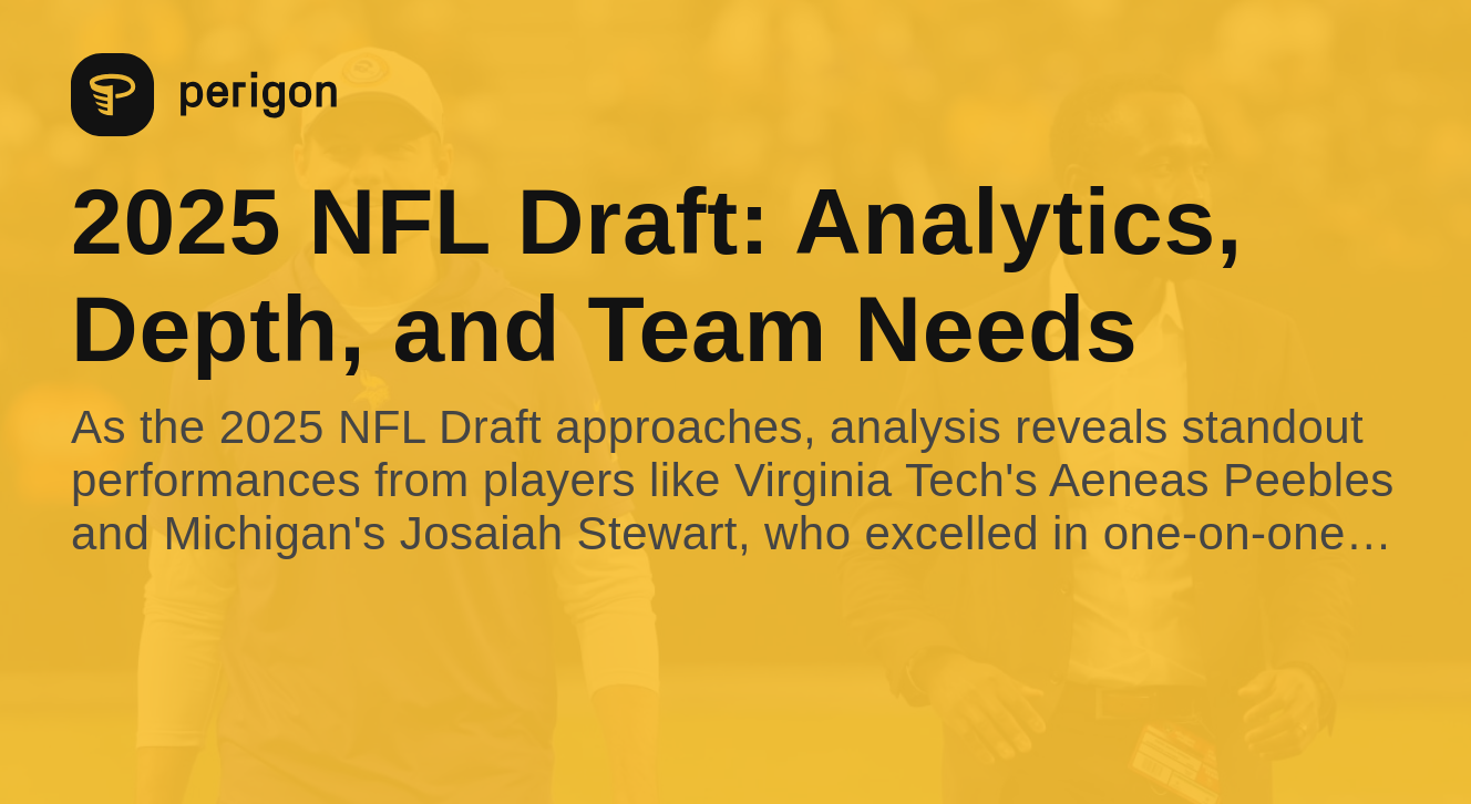 2025 NFL Draft: Analytics, Depth, and Team Needs | Perigon