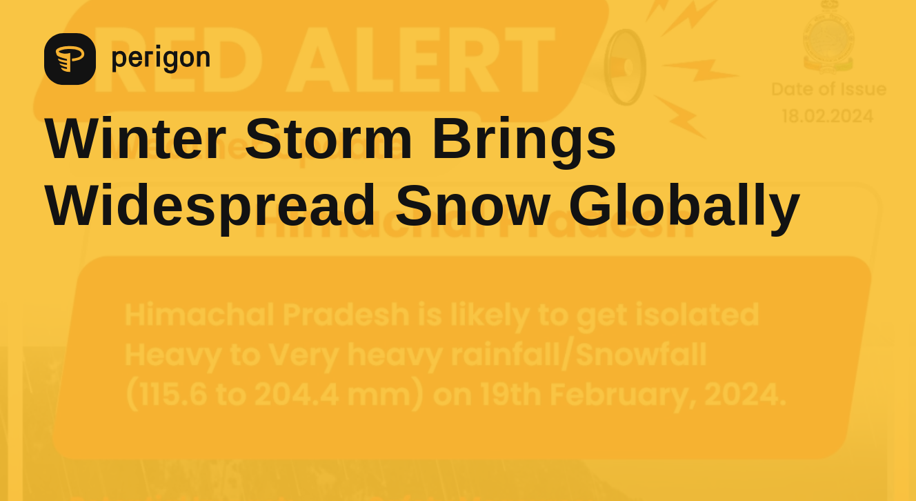 Winter Storm Brings Widespread Snow Globally Perigon