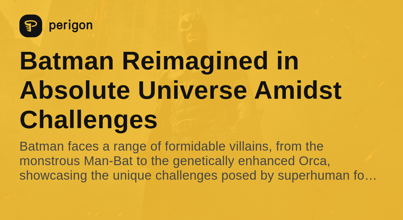 Batman Reimagined in Absolute Universe Amidst Challenges | Perigon