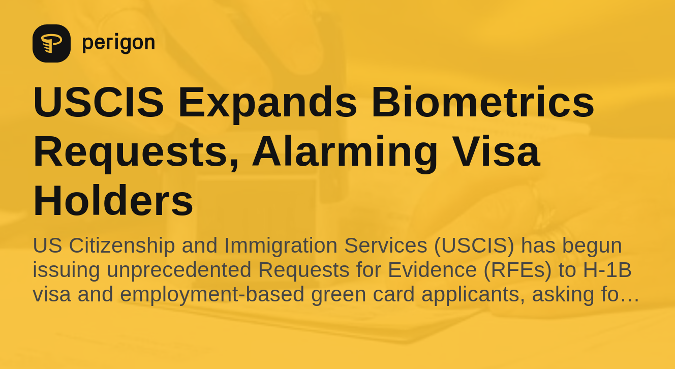 USCIS Expands Biometrics Requests, Alarming Visa Holders | Perigon