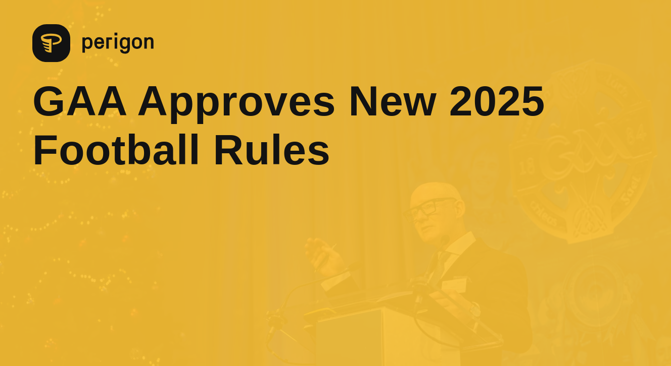 GAA Approves New 2025 Football Rules | Perigon