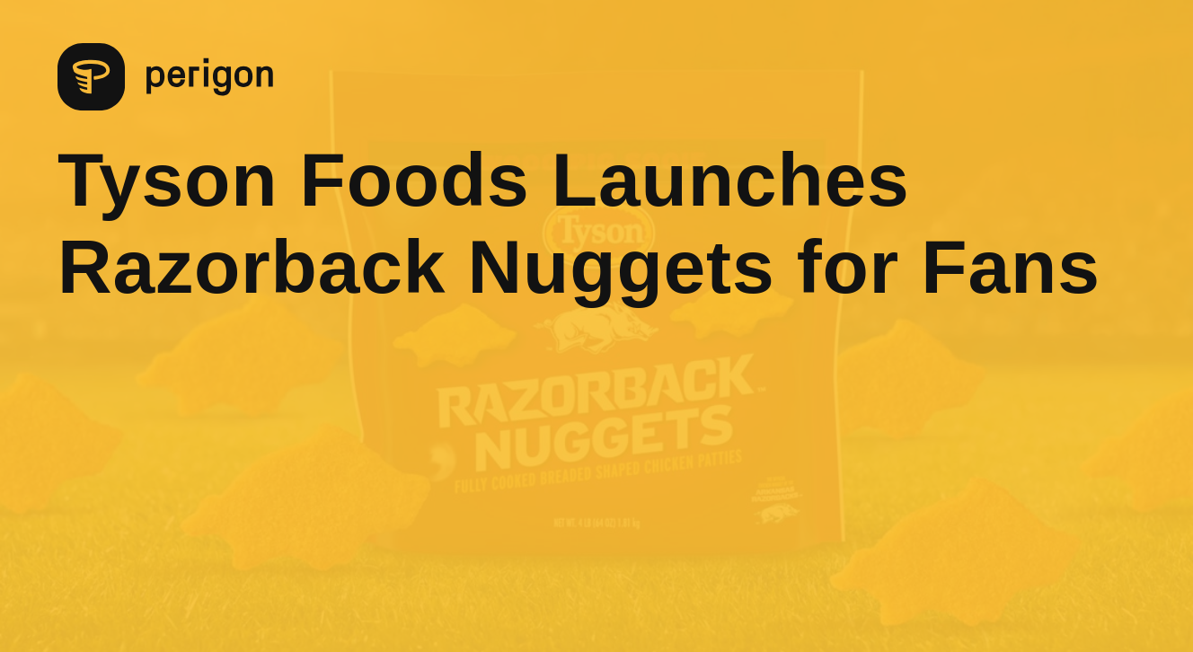 Tyson Foods Launches Razorback Nuggets for Fans | Perigon