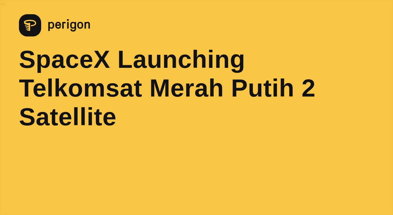 SpaceX Launching Telkomsat Merah Putih 2 Satellite | Perigon
