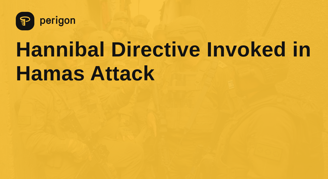 Hannibal Directive Invoked in Hamas Attack | Perigon