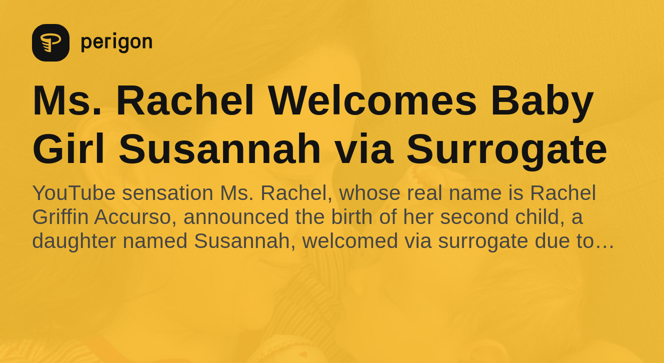 Ms. Rachel Welcomes Baby Girl Susannah via Surrogate | Perigon