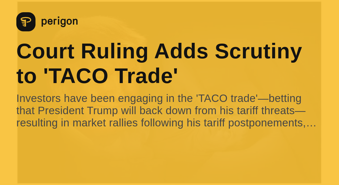 Court Ruling Adds Scrutiny to 'TACO Trade' | Perigon
