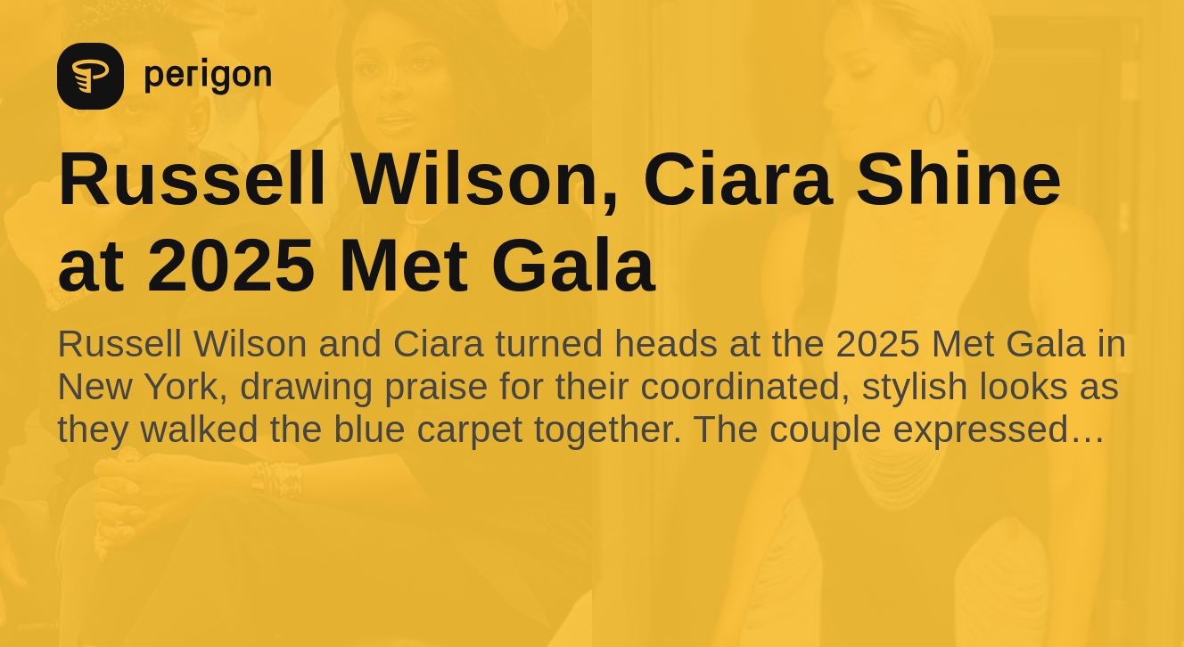Russell Wilson, Ciara Shine at 2025 Met Gala | Perigon