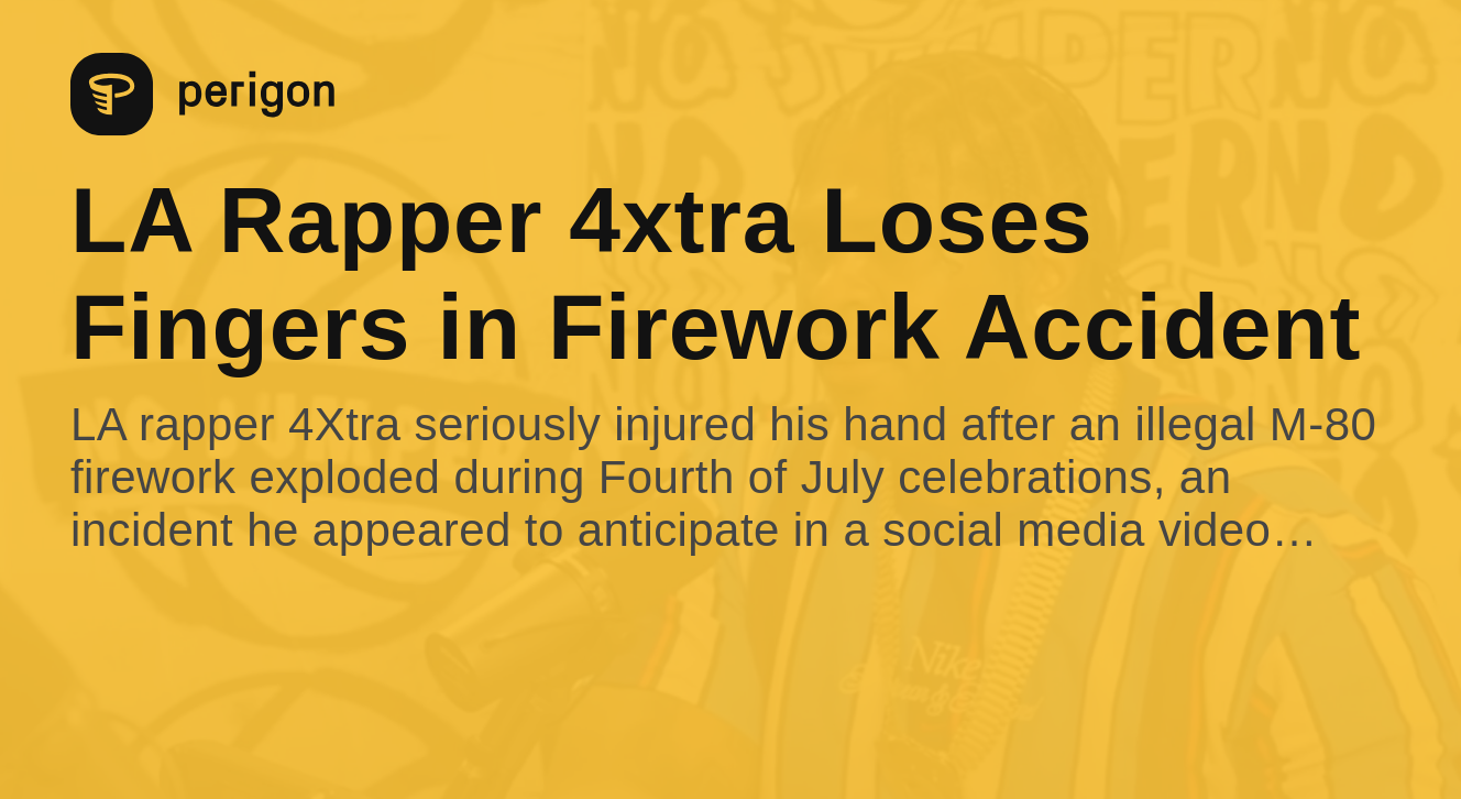 LA Rapper 4xtra Loses Fingers in Firework Accident | Perigon