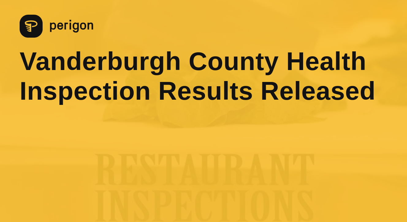 Vanderburgh County Health Inspection Results Released | Perigon