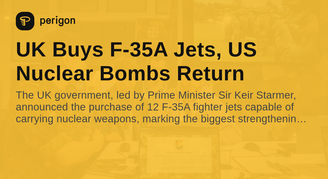 UK Buys F-35A Jets, US Nuclear Bombs Return | Perigon