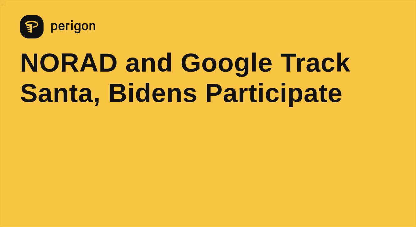 NORAD and Google Track Santa, Bidens Participate | Perigon