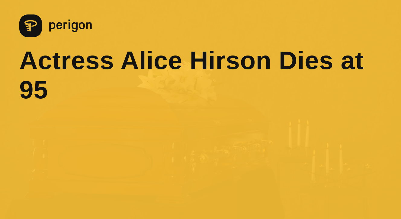 Actress Alice Hirson Dies at 95 | Perigon