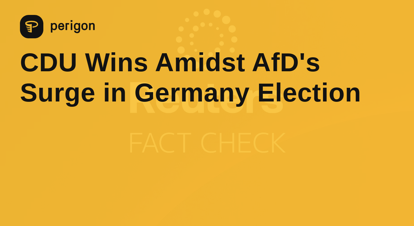 CDU Wins Amidst AfD's Surge in Germany Election | Perigon
