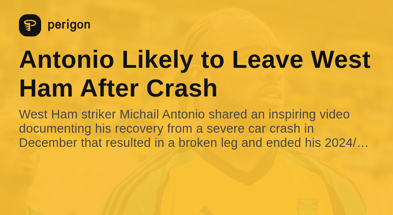 Antonio Likely to Leave West Ham After Crash | Perigon