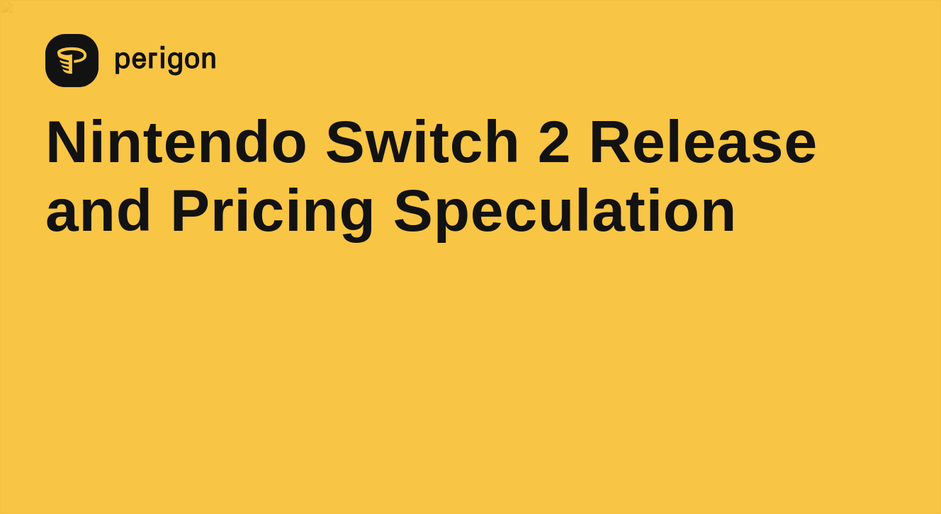 Nintendo Switch 2 Release and Pricing Speculation | Perigon