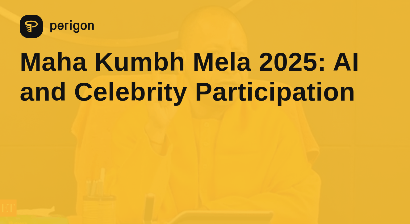Maha Kumbh Mela 2025: AI and Celebrity Participation | Perigon