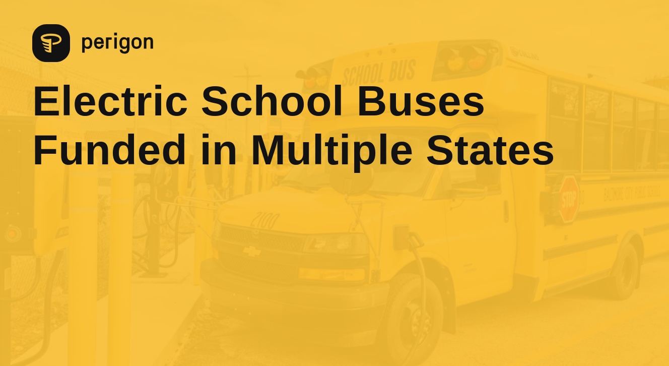 Electric School Buses Funded in Multiple States | Perigon
