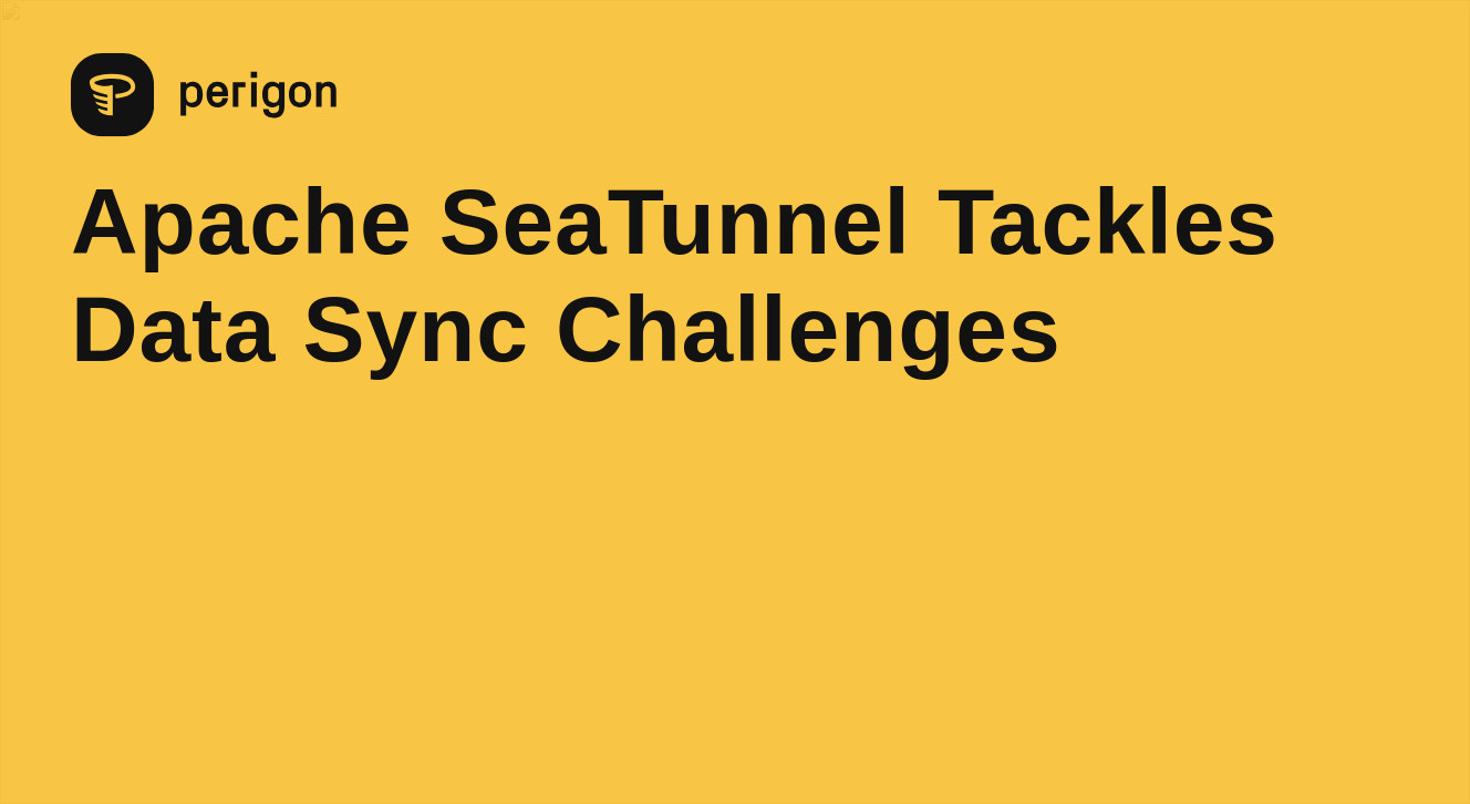 Apache SeaTunnel Tackles Data Sync Challenges | Perigon