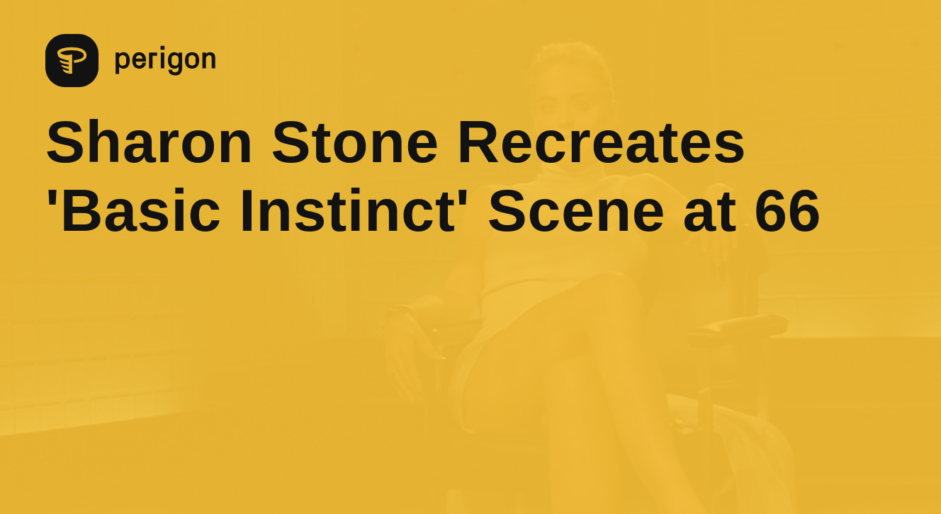 Sharon Stone Recreates 'Basic Instinct' Scene at 66 | Perigon